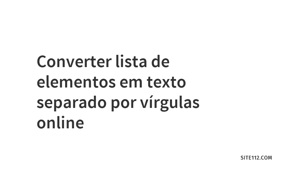 Converter lista de elementos em texto separado por vírgulas online ...
