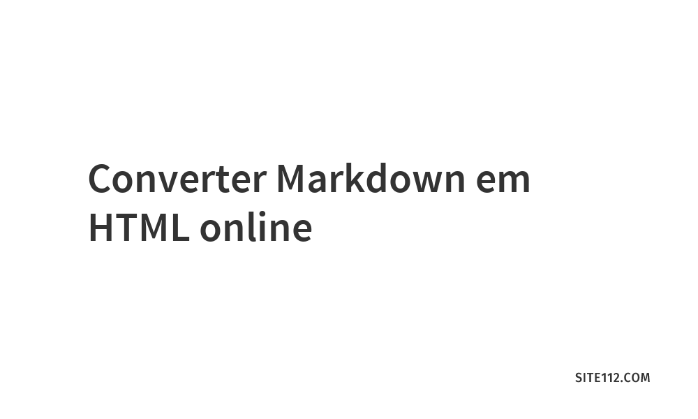 Converter Markdown em HTML online - Site 112 Converter Markdown em HTML online - Site 112