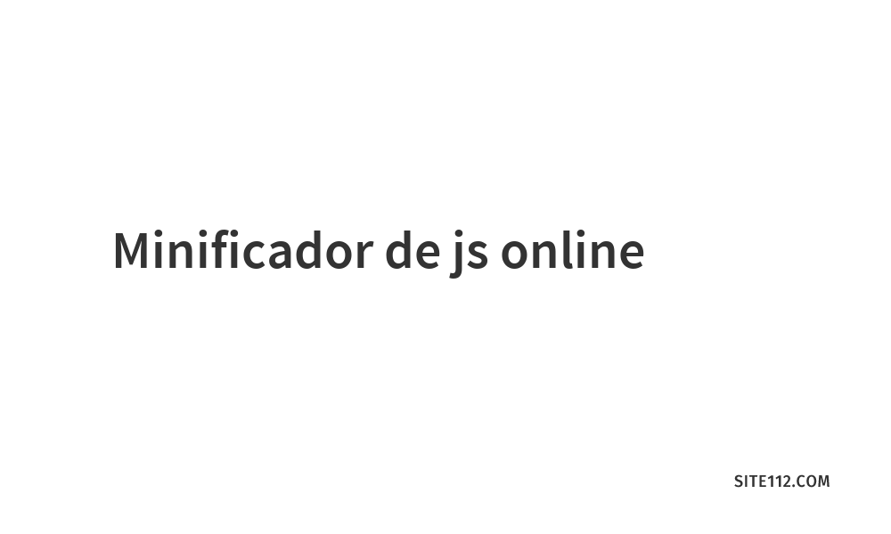 Minificador de js online - Site 112