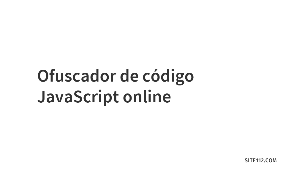 Ofuscador de código JavaScript online - Site 112