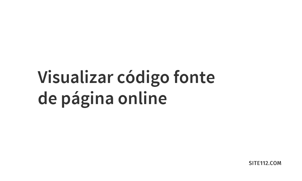 Visualizar código fonte de página online - Site 112